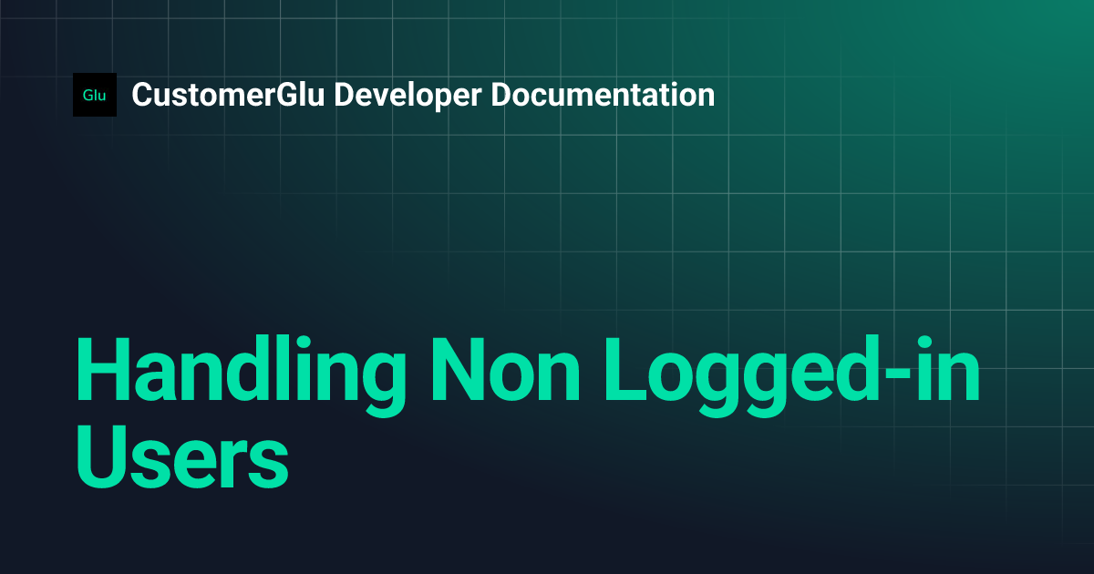 Handling Non Logged-in Users | CustomerGlu Developer Documentation